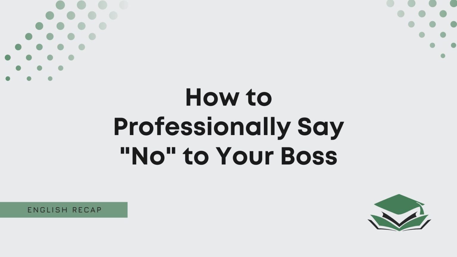 How to Professionally Say "No" to Your Boss - English Recap