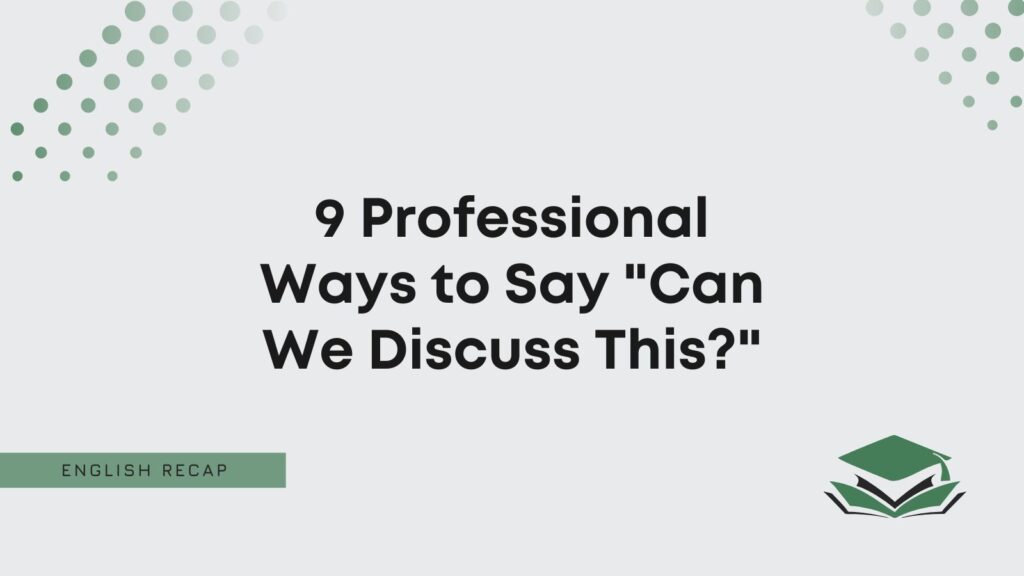 Professional Ways to Say "Can We Discuss This?" - English Recap