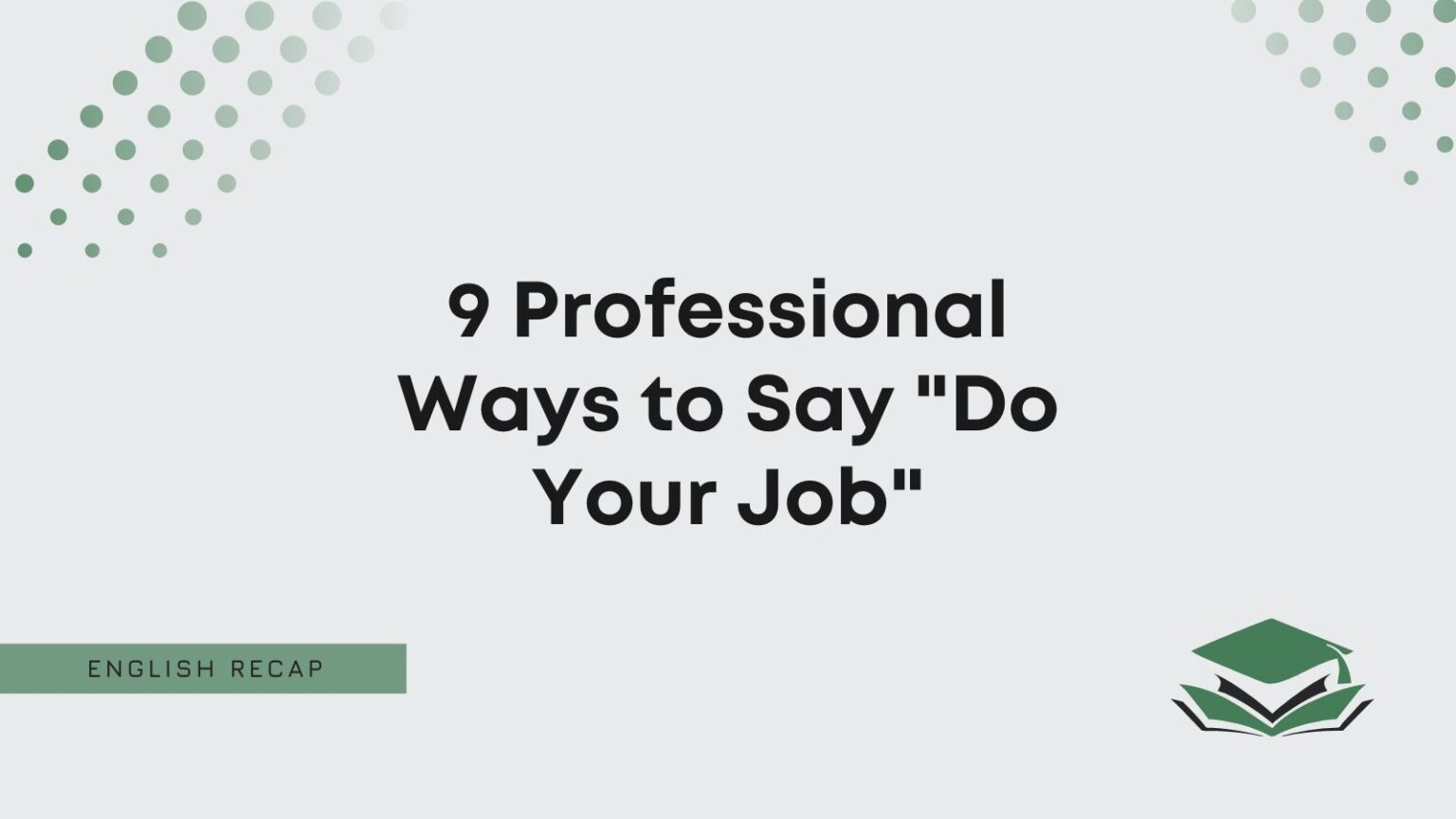 9 Professional Ways to Say "Do Your Job" - English Recap