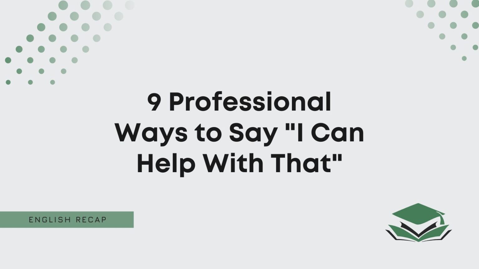 Professional Ways to Say "I Can Help With That" - English Recap