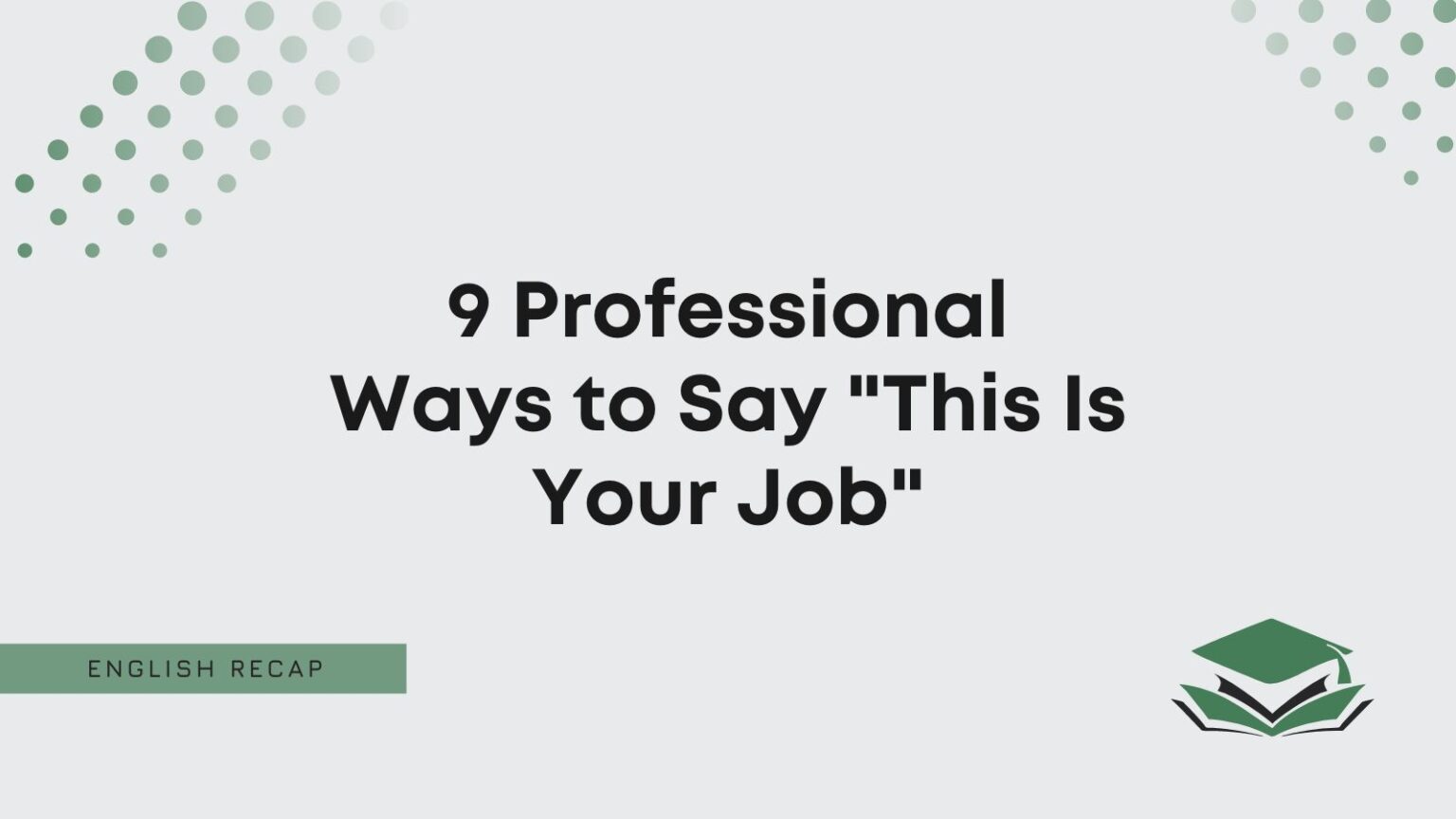 9 Professional Ways to Say "This Is Your Job" - English Recap