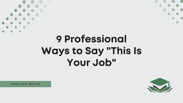 9 Professional Ways to Say "This Is Your Job" - English Recap