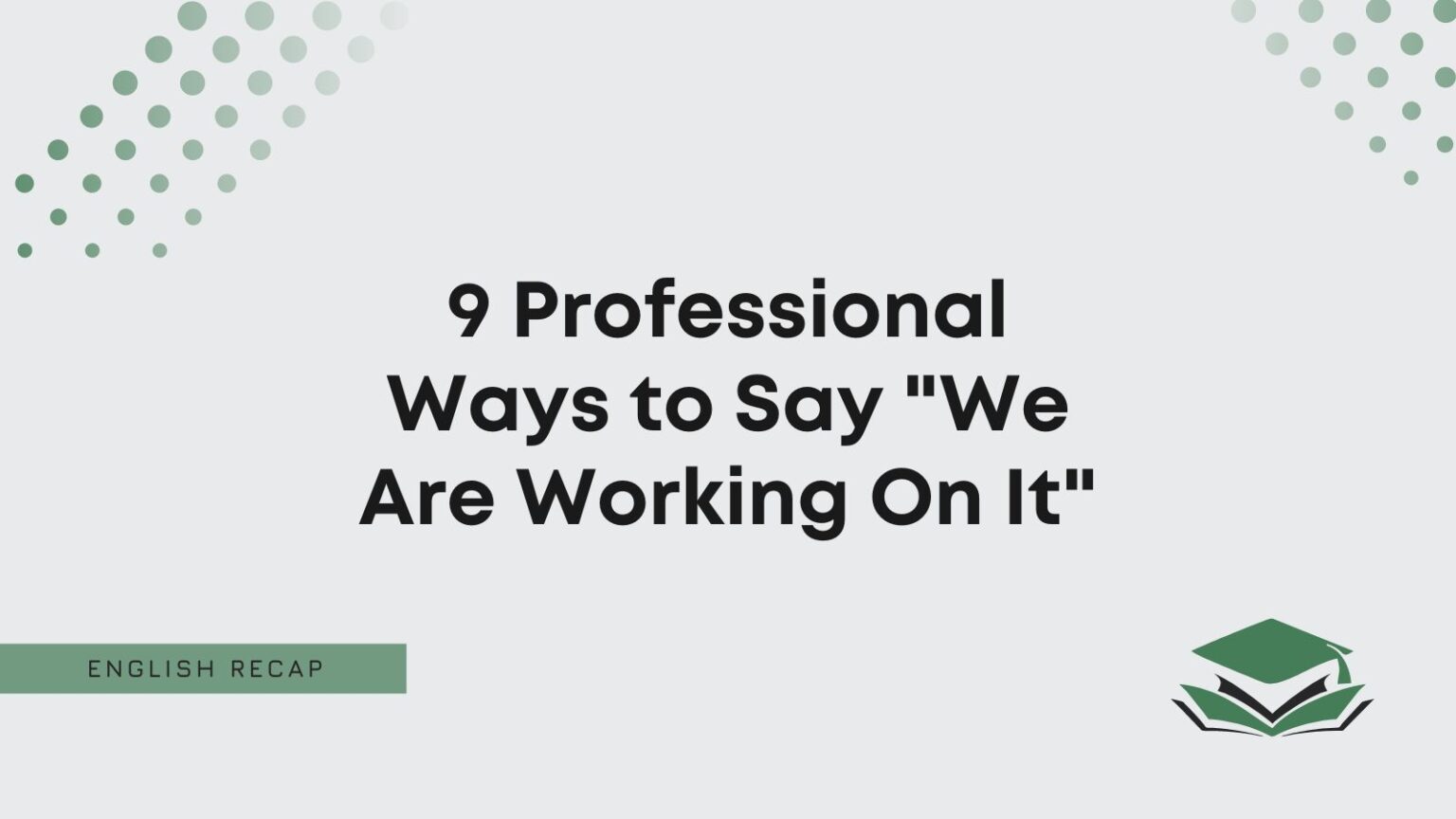 9 Professional Ways to Say "We Are Working On It" - English Recap