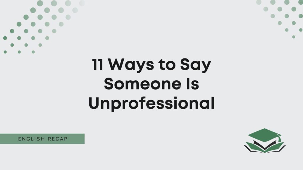 Ways to Say Someone Is Unprofessional - English Recap