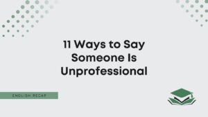 Ways to Say Someone Is Unprofessional - English Recap
