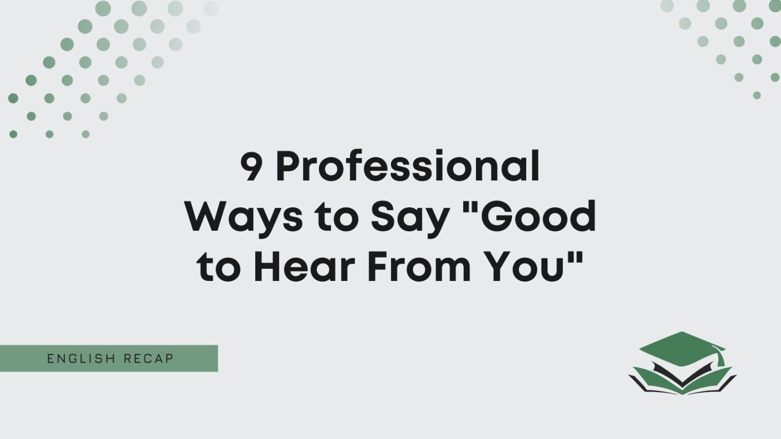 Professional Ways to Say "Good to Hear From You" - English Recap