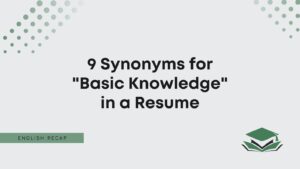 9 Synonyms for "Basic Knowledge" in a Resume - English Recap