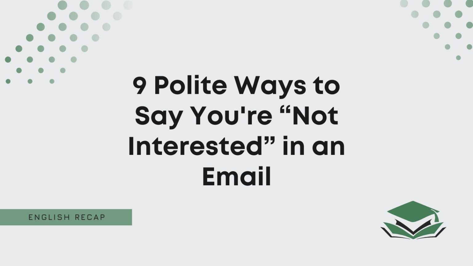 Polite Ways to Say You're “Not Interested” in an Email - English Recap