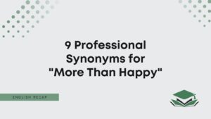 Professional Synonyms for "More Than Happy" - English Recap