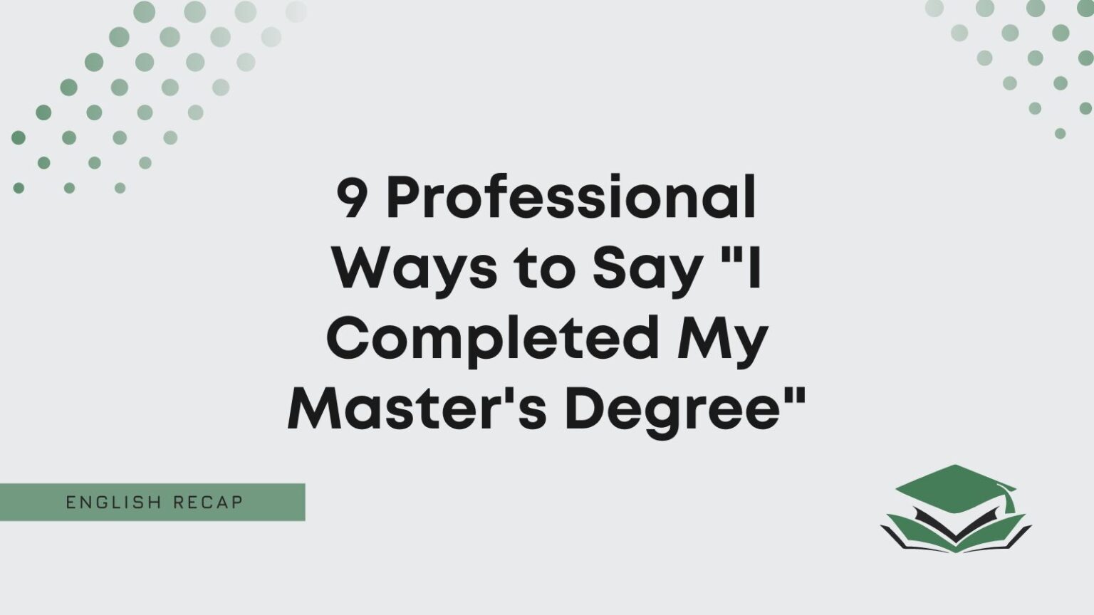 Professional Ways to Say "I Completed My Master's Degree" - English Recap