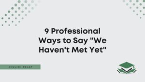 Professional Ways to Say "We Haven't Met Yet" - English Recap