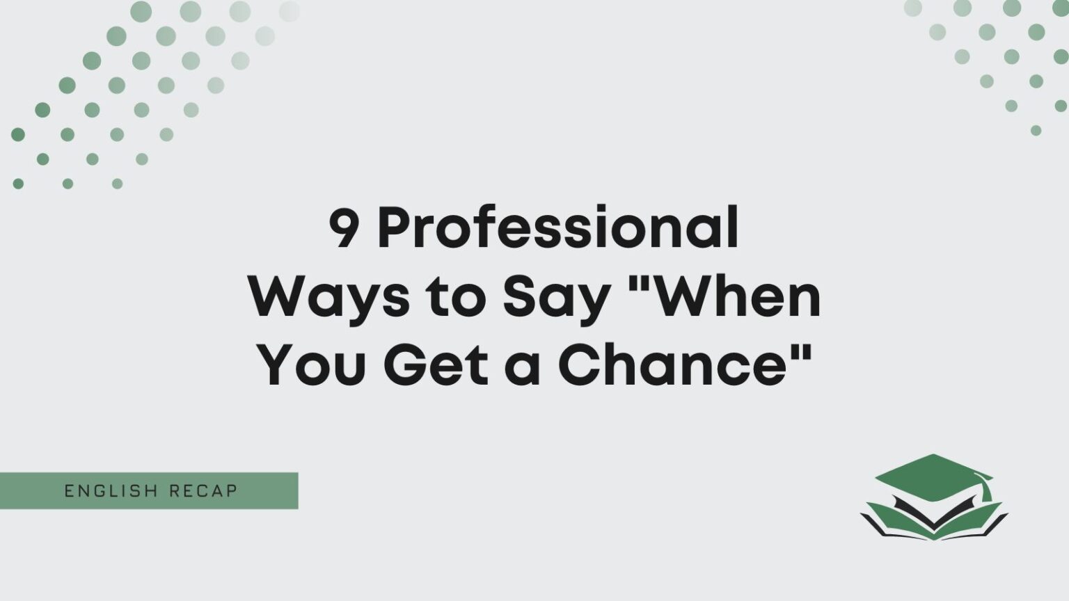 9 Professional Ways to Say "When You Get a Chance" - English Recap